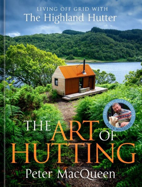Art of Hutting: Living Off Grid with the Highland Hutter - Black & White
